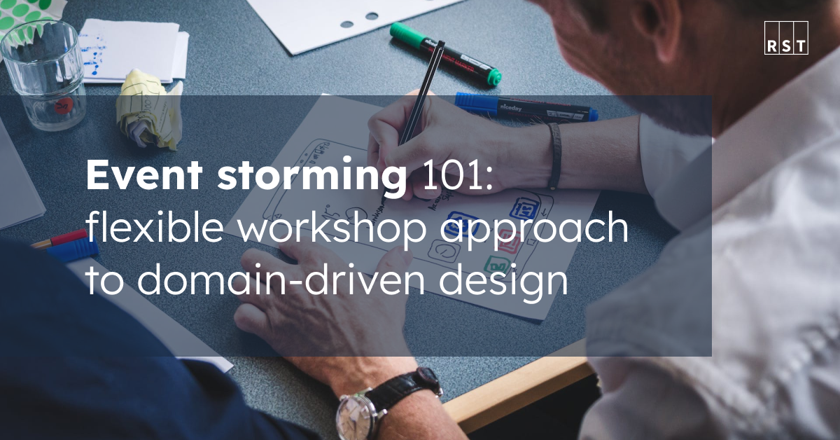 Event storming 101: flexible workshop approach to domain-driven design | RST Software